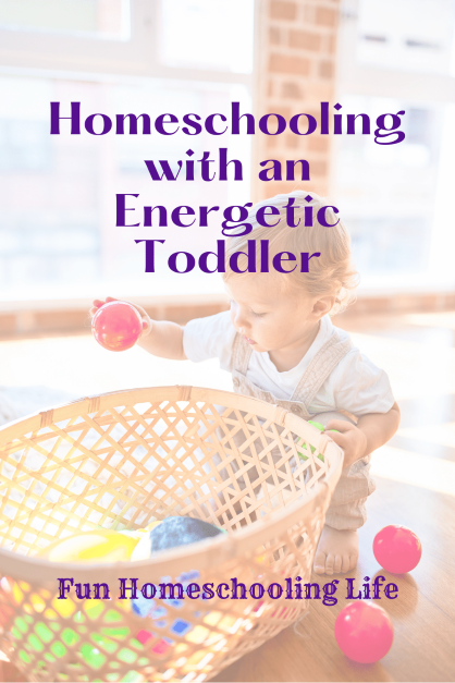 Homeschooling with an Energetic Toddler - Fun Homeschooling Life